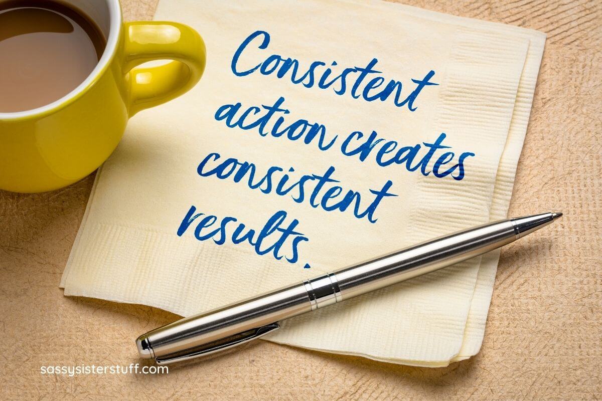 Consistency is the Key to Success in All Things | Sassy Sister Stuff