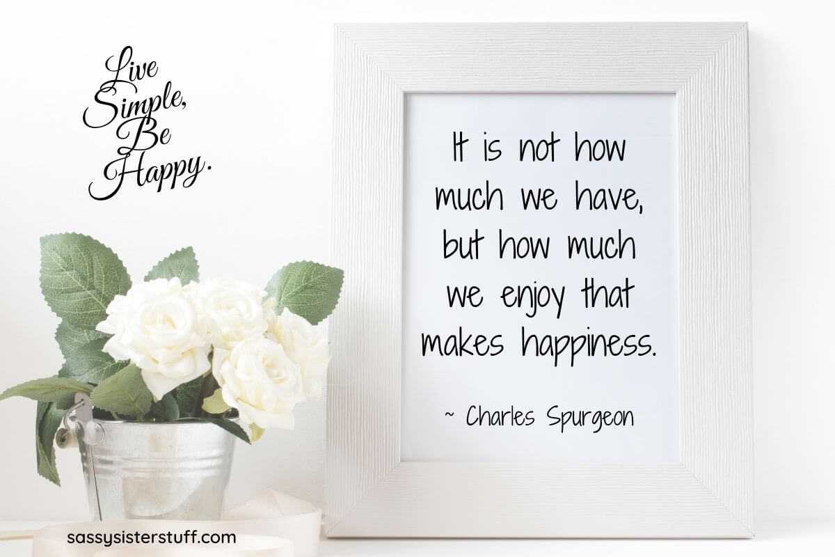 How to Live a Simple Life and Be Happy, Plus Quotes | Sassy Sister Stuff