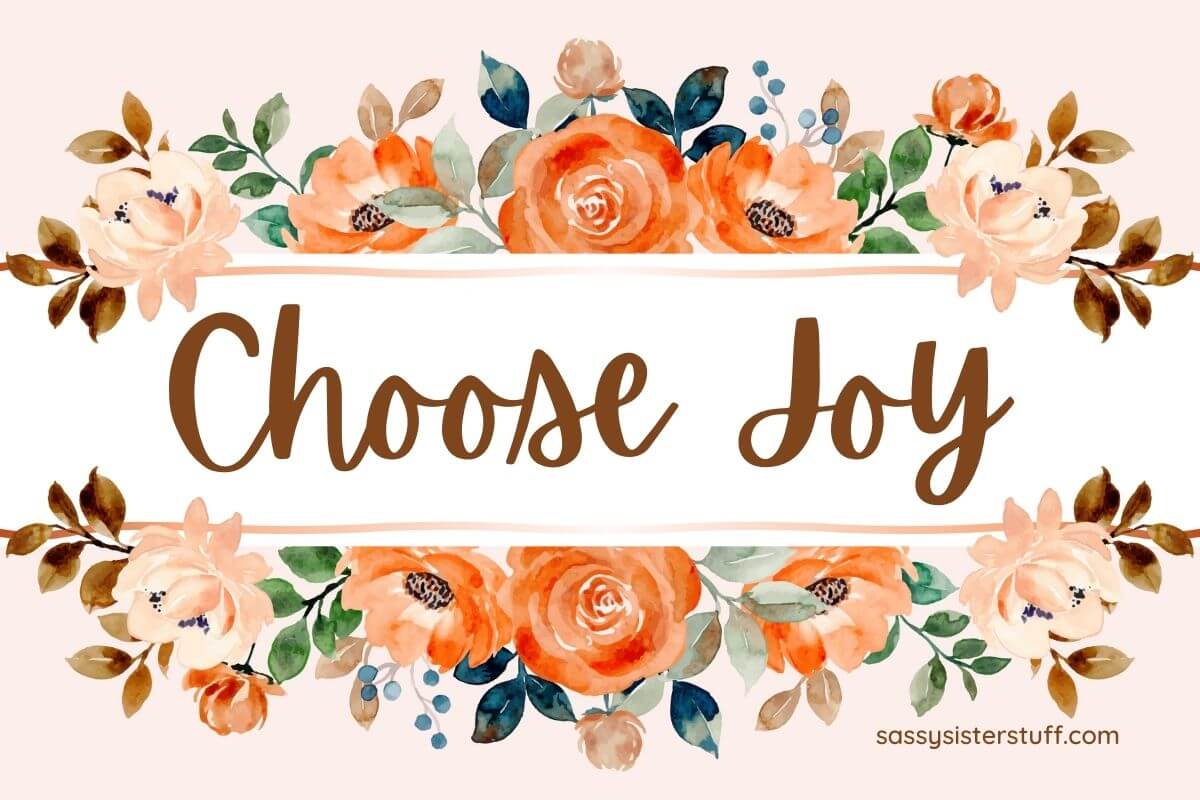 12 Simple Ways For You to Choose Joy Right Now | Sassy Sister Stuff