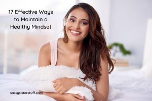 17 Effective Ways to Maintain a Healthy Mindset | Sassy Sister Stuff
