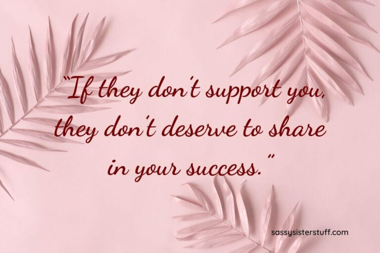 99 Motivational If They Don't Support You Quotes | Sassy Sister Stuff