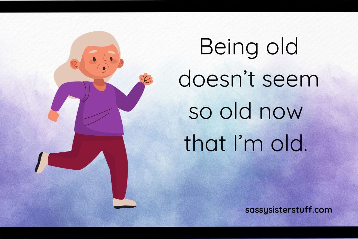 110+ Silly Quotes & Funny Sayings About Getting Older | Sassy Sister Stuff