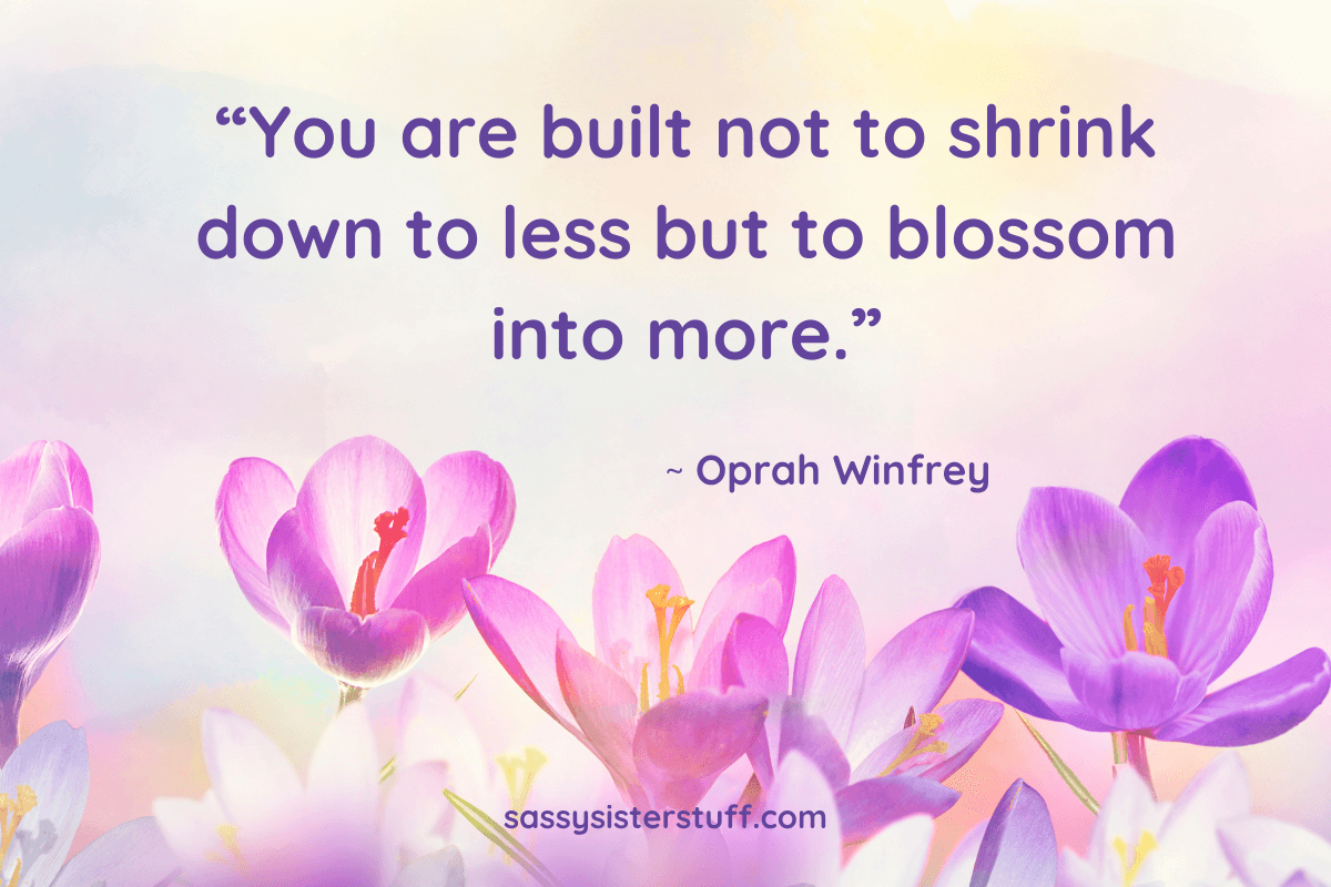 65 Beautiful Let Yourself Bloom Quotes to Inspire You | Sassy Sister Stuff