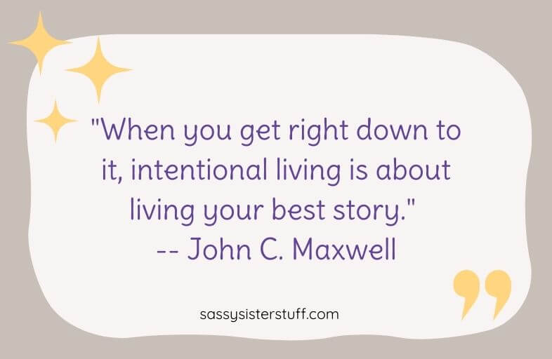 85 Living Intentionally Quotes to Inspire a Meaningful Life | Sassy ...