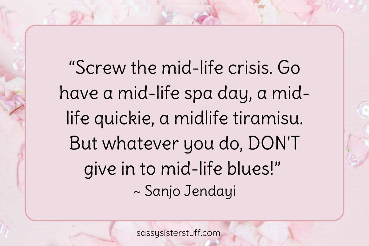 35 Empowering Quotes About Midlife Growth and Change | Sassy Sister Stuff